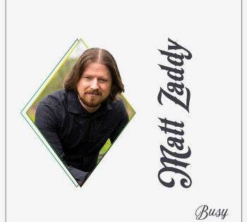 MATT ZADDY RELEASES ‘BUSY’ - Rawckus Magazine