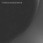 FORESHADOWER RELEASE SELF-TITLED DEBUT LP - Rawckus Magazine